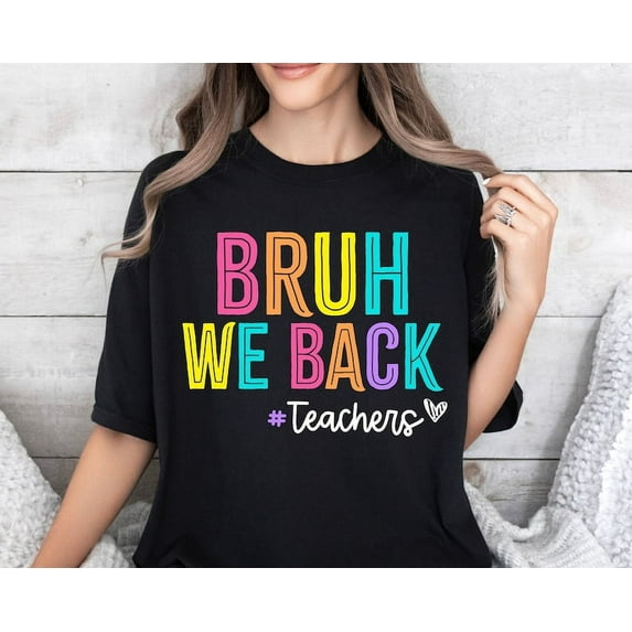 Bruh We Back Teacher T-Shirt – Funny First Day of School Tee – Back to ...