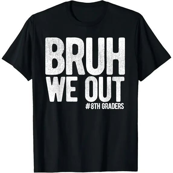 Bruh We Out 2026 Eighth Grade Graduation Middle School Unisex T-Shirt ...