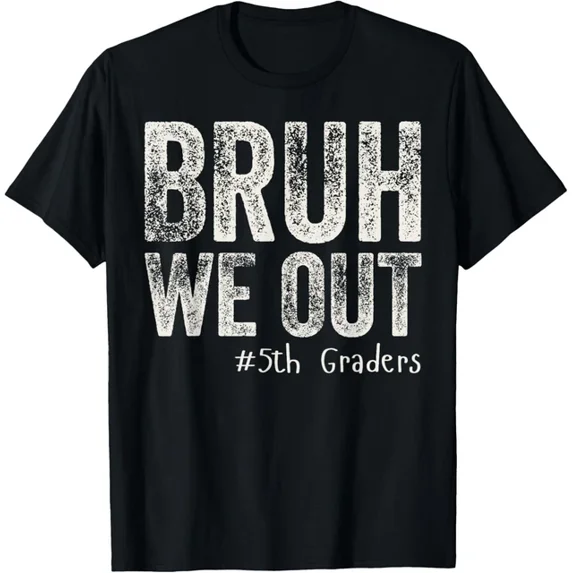 Bruh We Out 5Th Graders Fifth Grade Graduation Class Of 2025 T Shirt ...