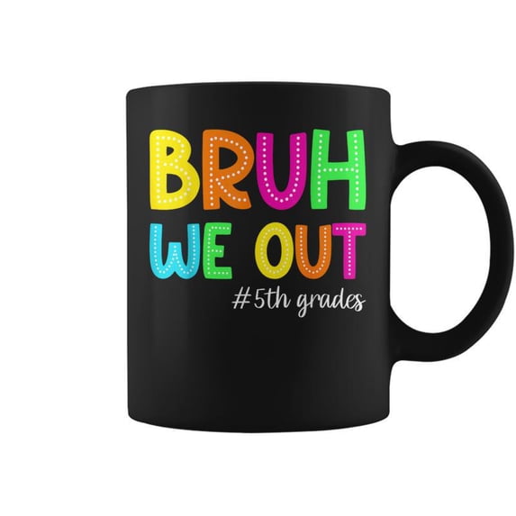 Bruh We Out 5Th Graders Fifth Grade Graduation Class Of 2026 Coffee ...