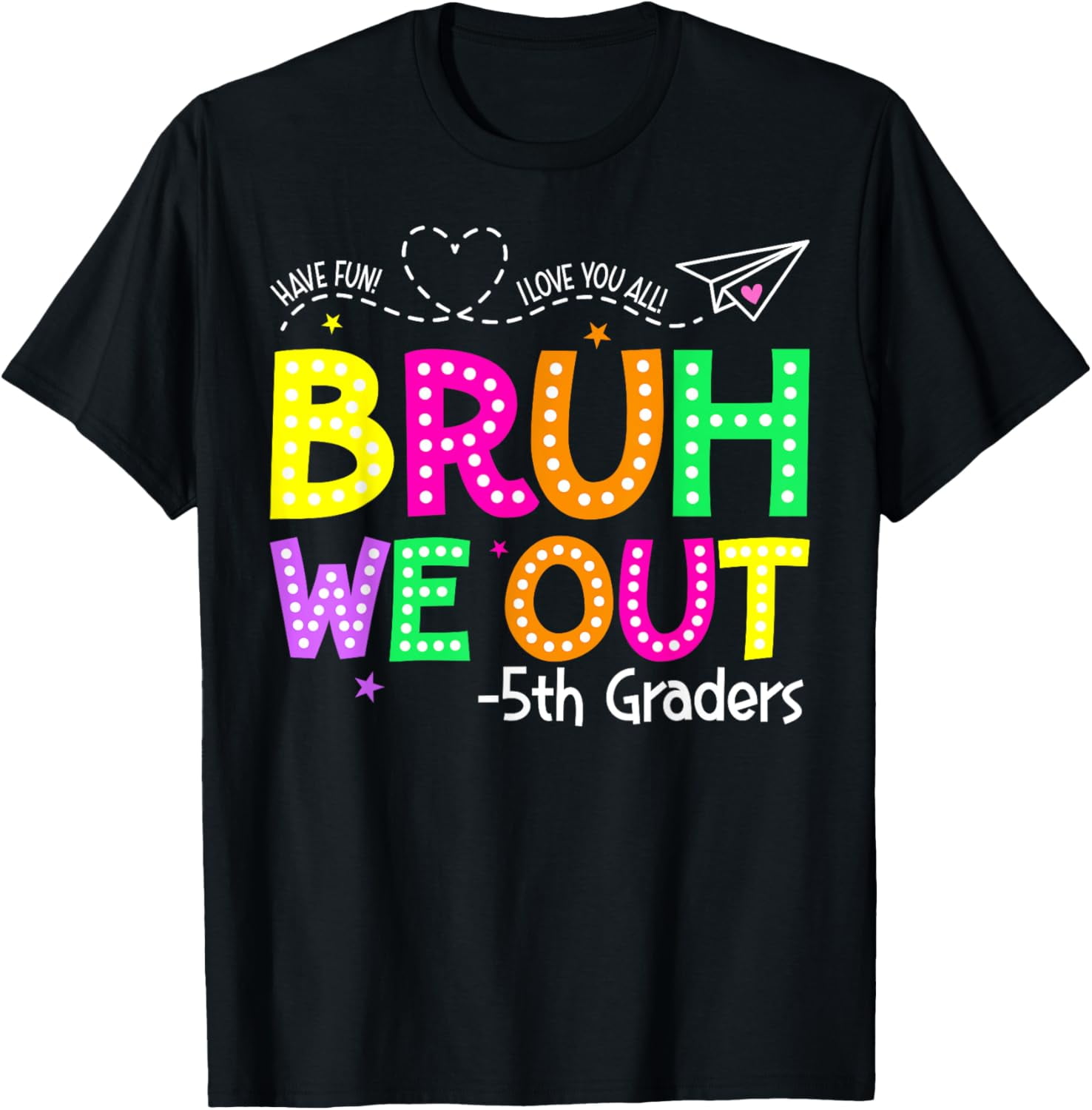 Bruh We Out 5Th Graders Last Day Of School Graduation 2025 T-Shirt ...