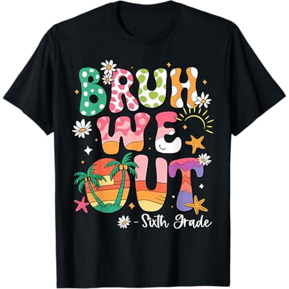 Bruh We Out 6th Grade Teacher Last Day Of School Summer T-Shirt ...