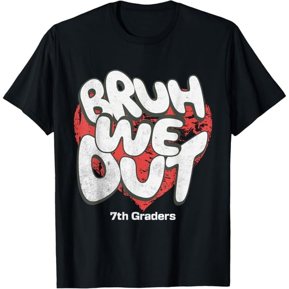 Bruh We Out 7th Graders First Grade Graduation Class T-Shirt Gift for ...
