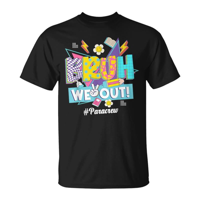 Bruh We Out 80S 90S Summer Para Crew Happy Last Day TShirt - Walmart.com