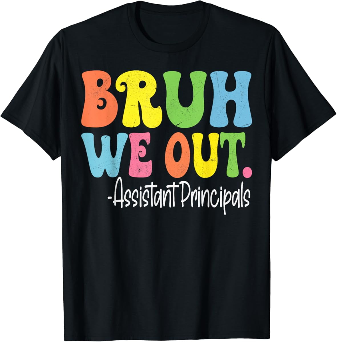 Bruh We Out Assistant Principals Last Day Of School T-Shirt Gift for ...