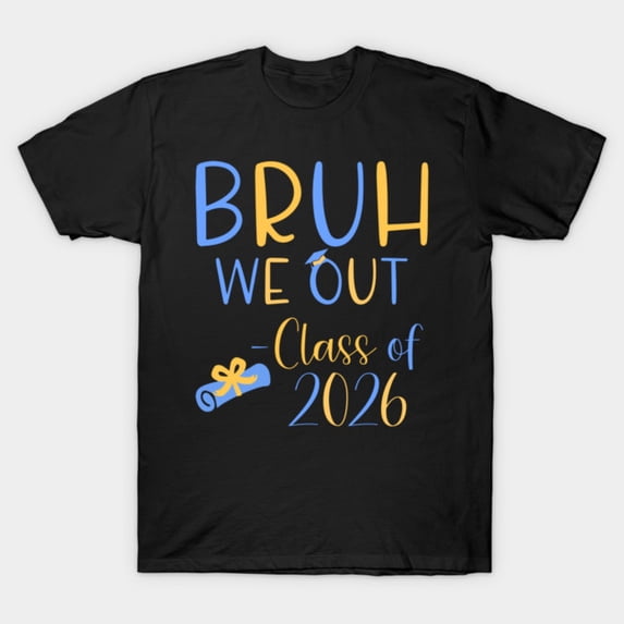 Bruh We Out Class of 2026 Graduation Funny Gift Senior Graduate Unisex ...
