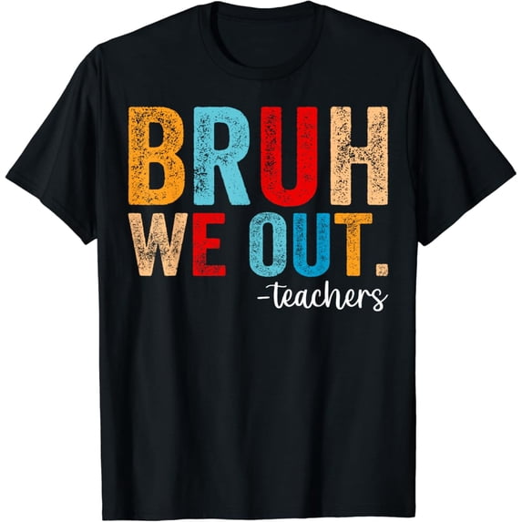 Bruh We Out End Of School Year Teacher Summer Unisex Men Women T-Shirt ...