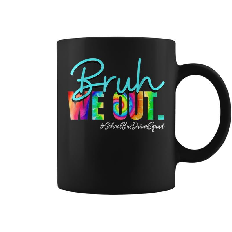 Bruh We Out Happy Last Day Of School Bus Drivers Squad Coffee Mugs ...