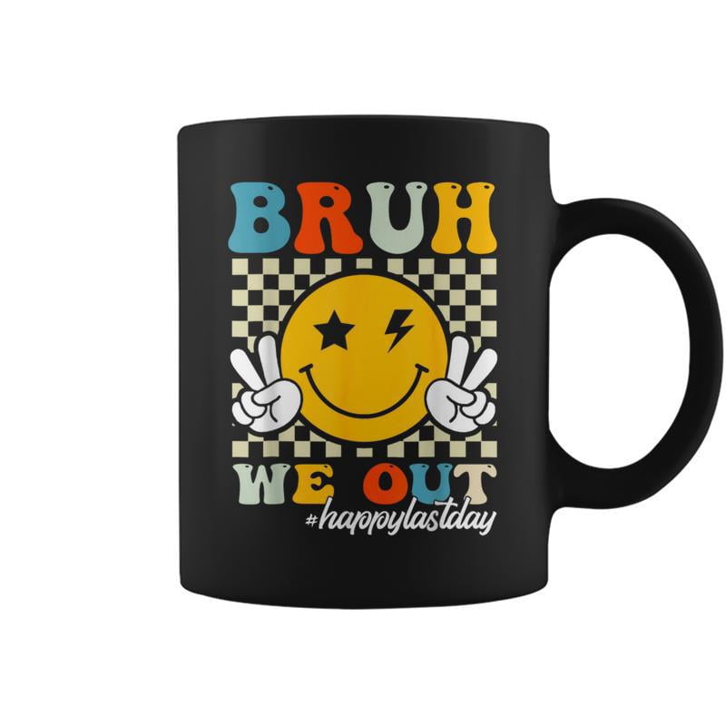 Bruh We Out Happy Last Day Of School Teachers Boys Girls Coffee Mugs ...