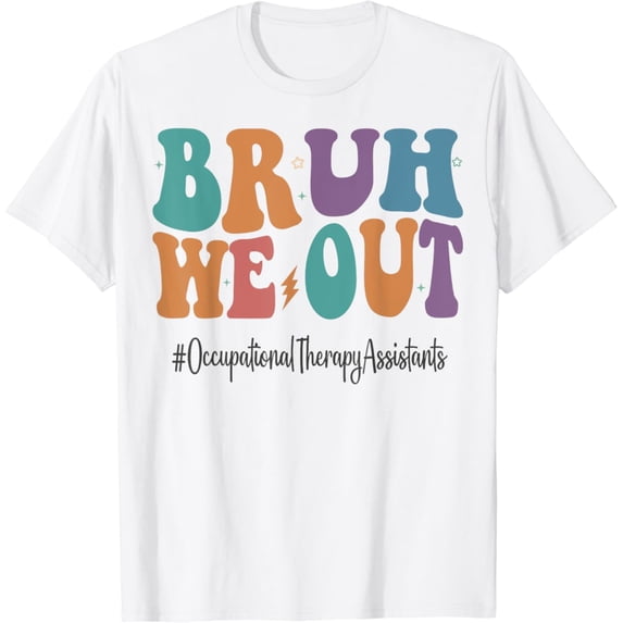 Bruh We Out Occupational Therapy Assistants School T-Shirt Gift For Men ...