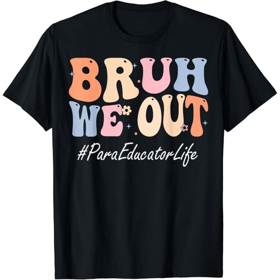 Bruh We Out Para Educator Happy Last Day Of School Groovy T-Shirt Gift ...