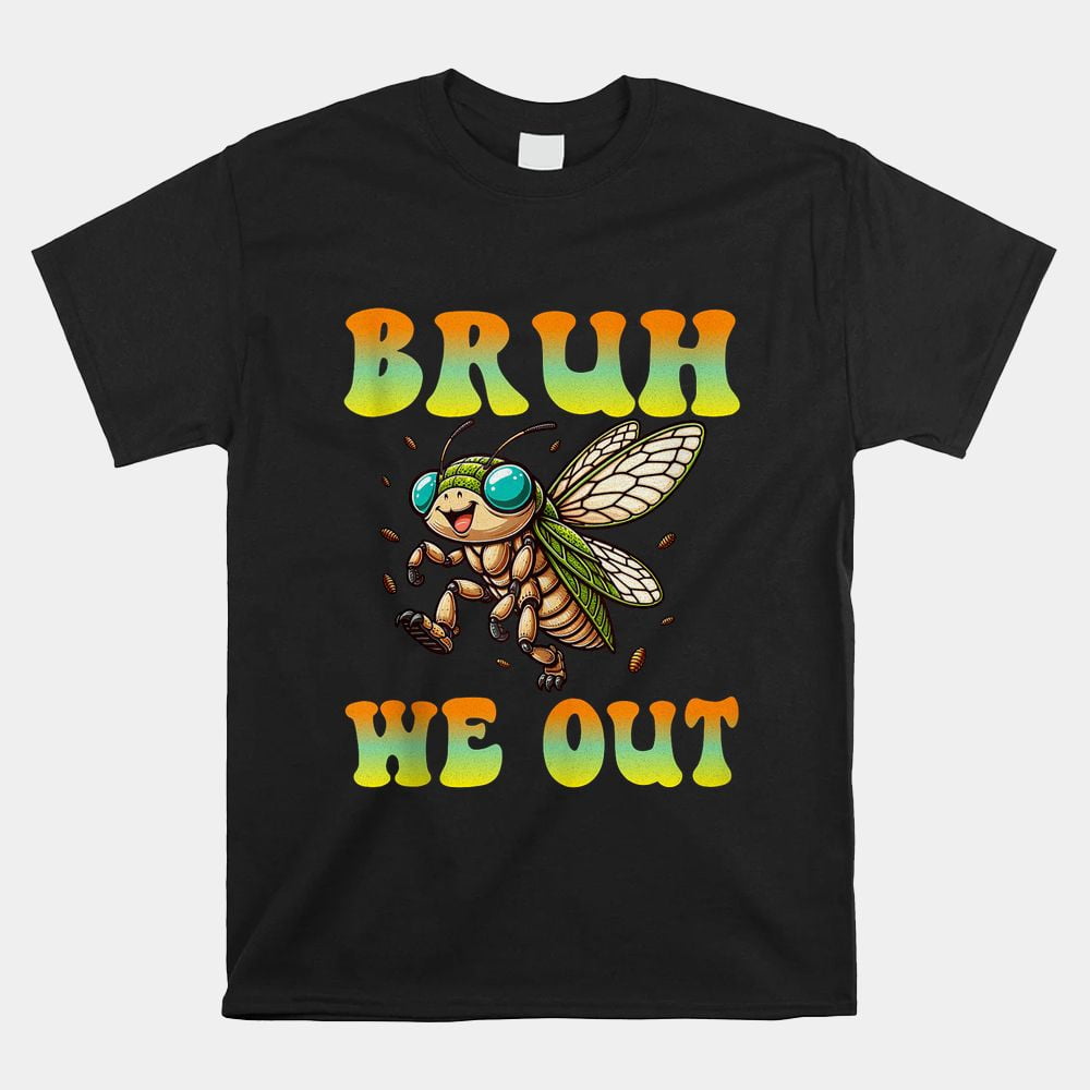 Bruh We Out Playful Green Insect Cicada Brood XIX Emergence Bug Unisex ...