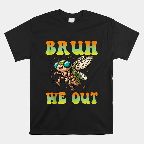 Bruh We Out Playful Green Insect Cicada Brood XIX Emergence Bug Unisex ...
