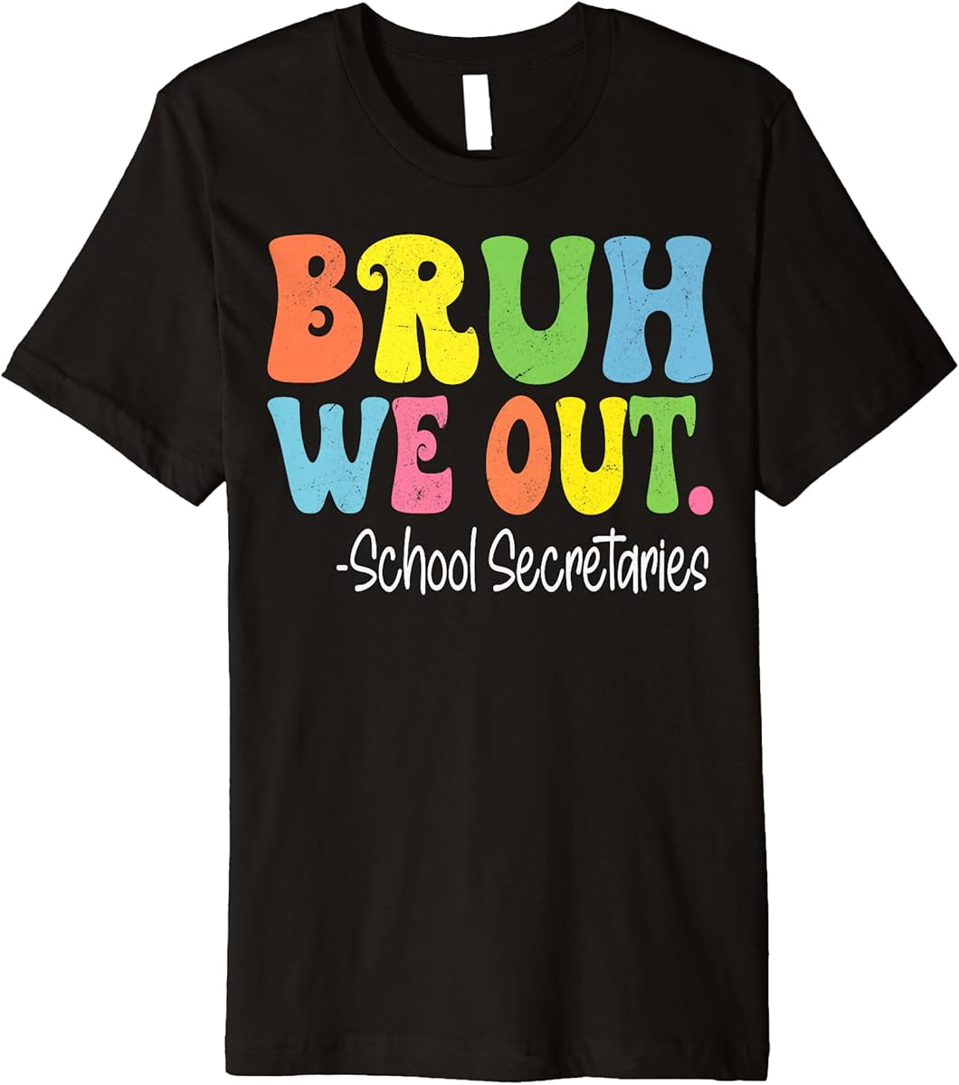 Bruh We Out School Secretaries Last Day Of School Groovy Premium Unisex ... Bruh We Out School Secretaries Last Day Of School Groovy Premium Unisex ...