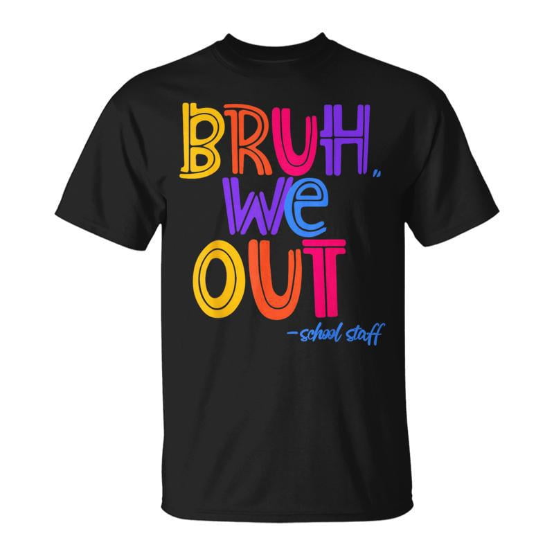 Bruh We Out School Staff Fun End Of School Year Summer TShirt - Walmart.com