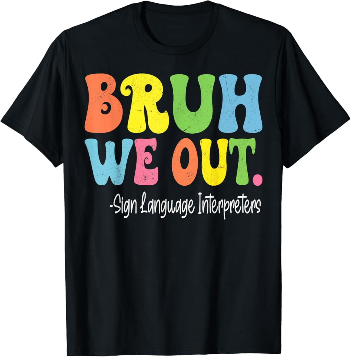 Bruh We Out Sign Language Interpreters Last Day Of School Unisex Men ...