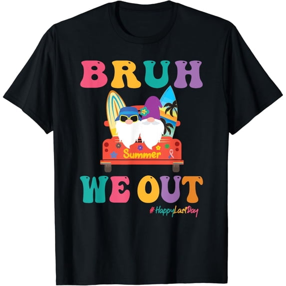 Bruh We Out Teacher Happy Last Day Of School T-Shirt Gift for Men Women ...