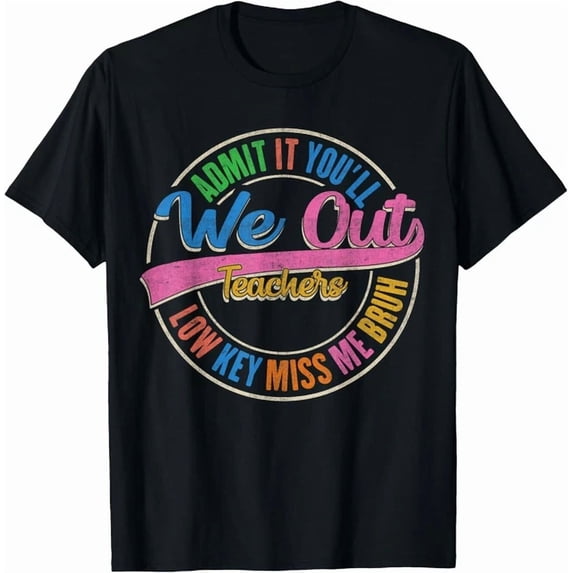 Bruh We Out Teachers Admit It You'Ll Low Key Miss Me Bruhfor S-5XL T ...