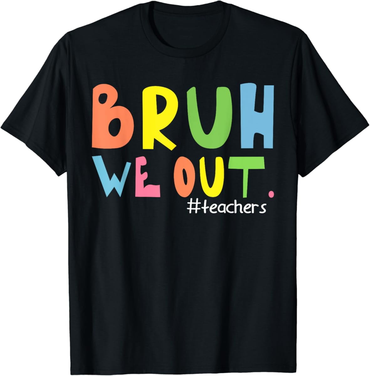 Bruh We Out Teachers Cute End Of School Year Teacher Summer Unisex Men ...