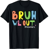 Bruh We Out Teachers Cute End Of School Year Teacher Summer Unisex Men ...