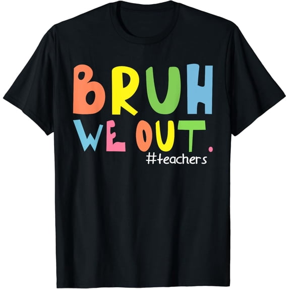 Bruh We Out Teachers Cute End Of School Year Teacher Summer Unisex Men ...