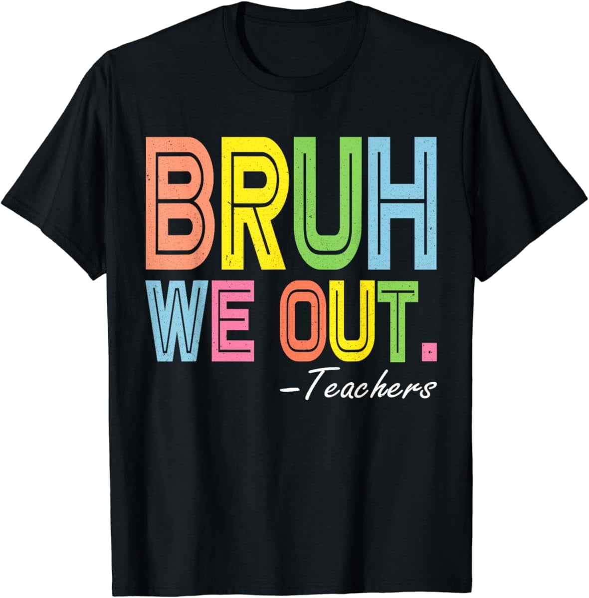 Bruh We Out Teachers End Of School Year Teacher Unisex Men Women T ...