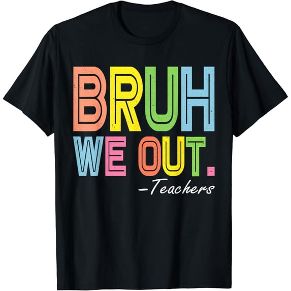 Bruh We Out Teachers End Of School Year Teacher Unisex Men Women T ...