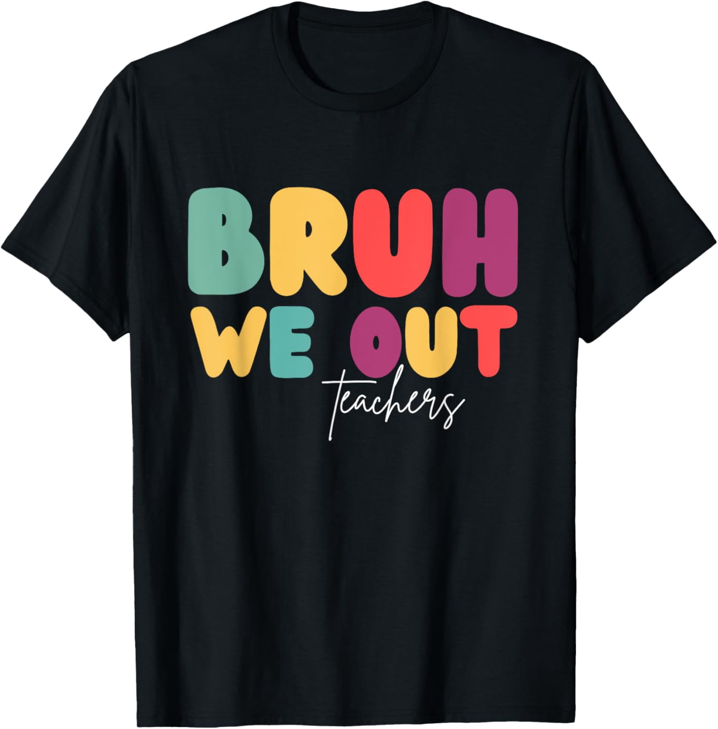 Bruh We Out Teachers Funny End Of School Year Teacher Summer T-Shirt100 ...