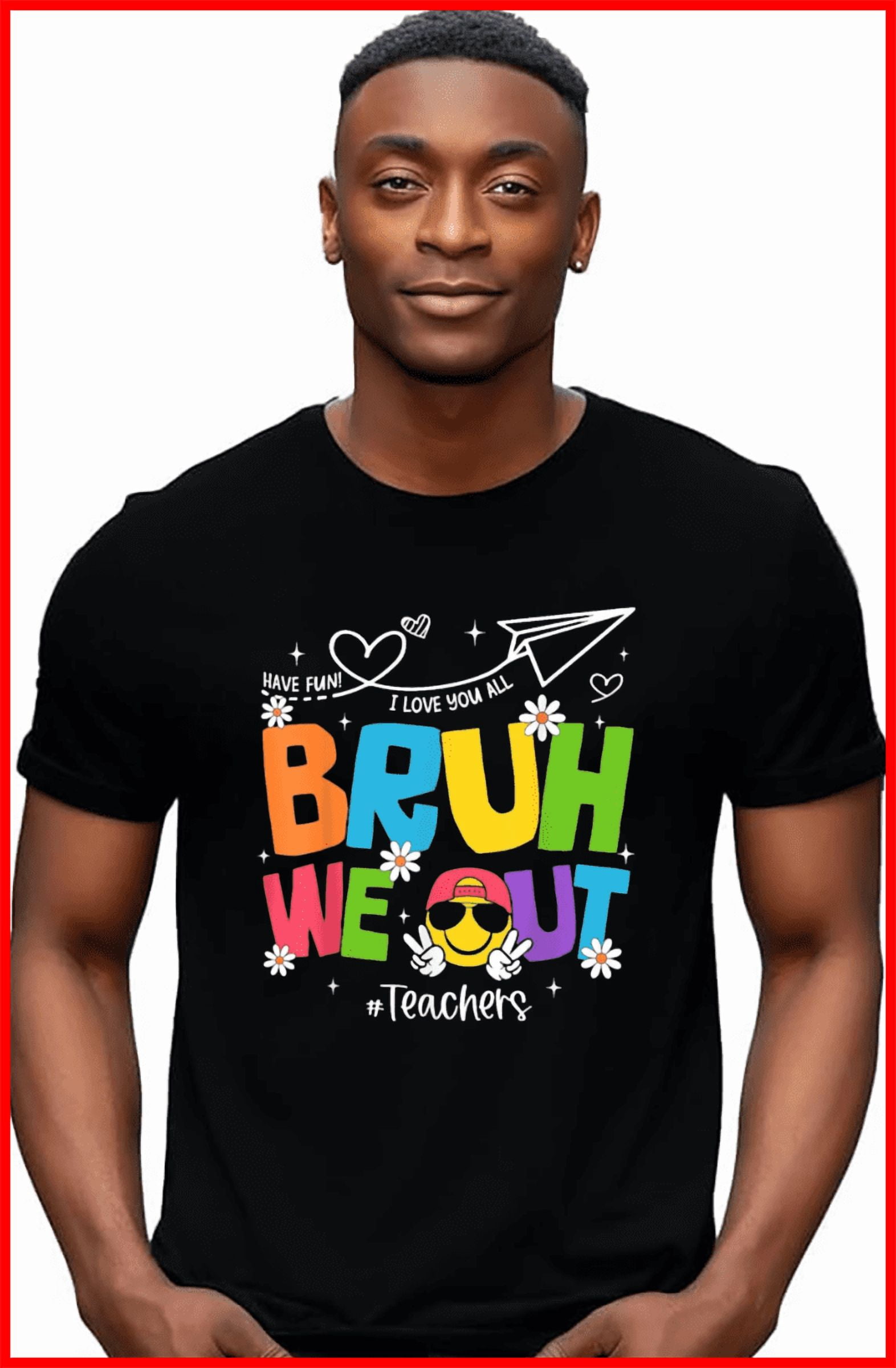 Bruh We Out Teachers Funny End of School Year Hello Summer Unisex T ...