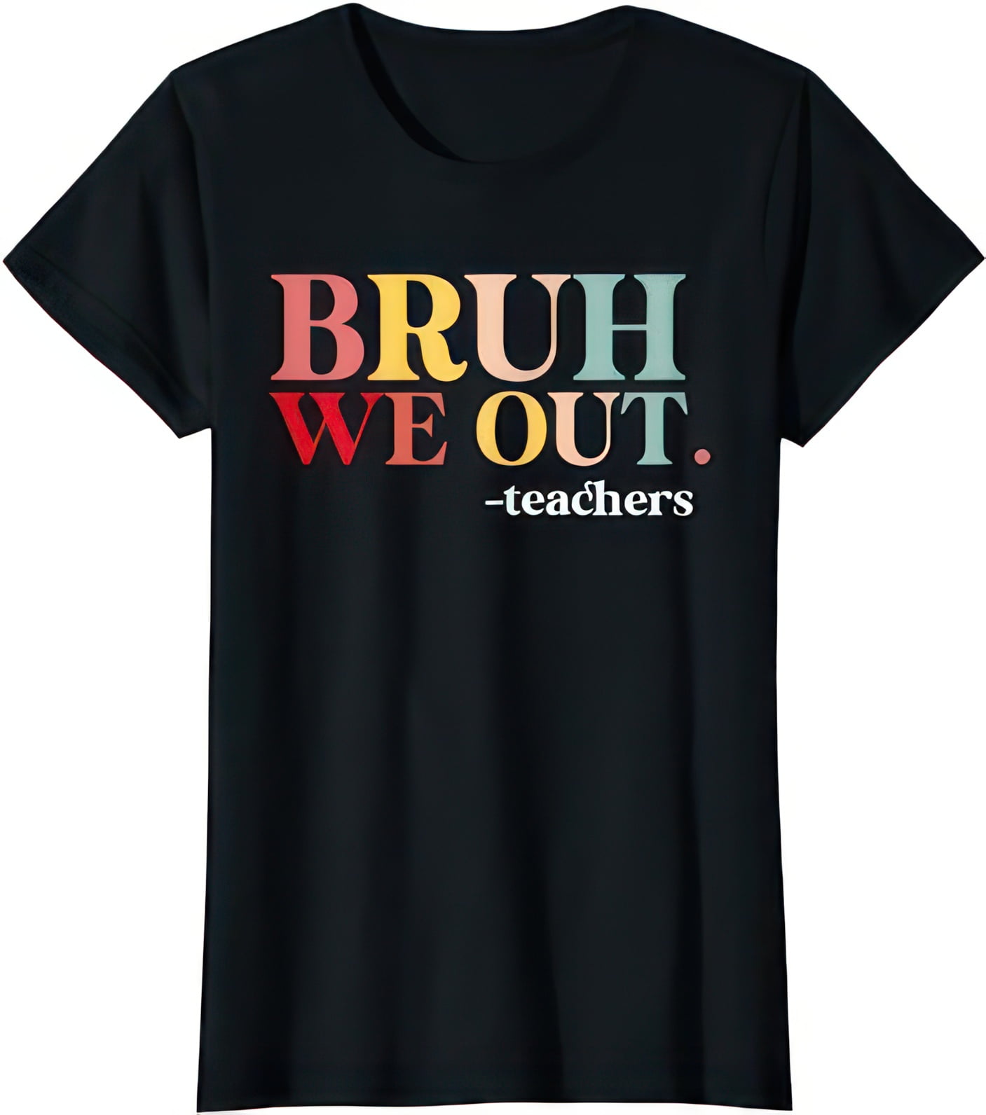 Bruh We Out Teachers Last Day Of School Kids Teachers Funny T-Shirt T ...