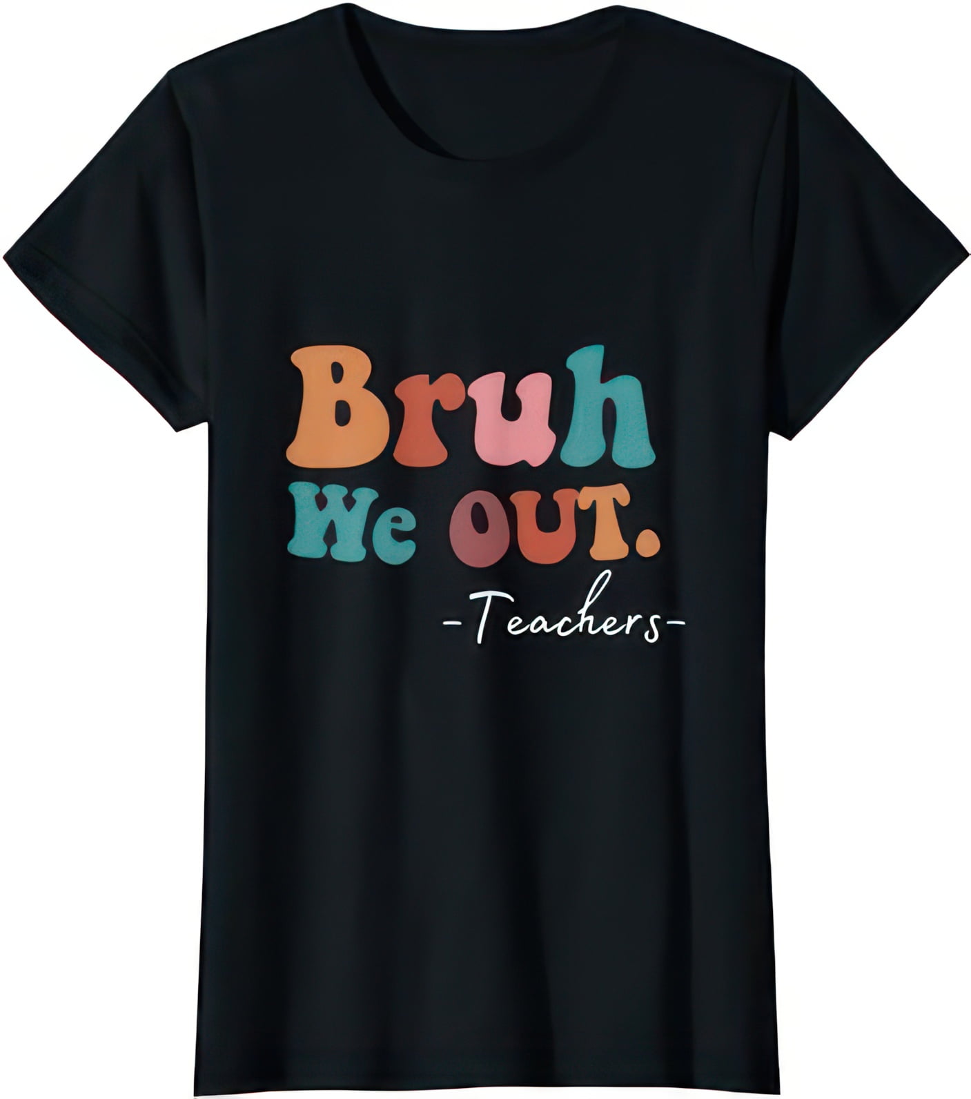Bruh We Out Teachers Last Day Of School funny Summer teacher T-Shirt T ...