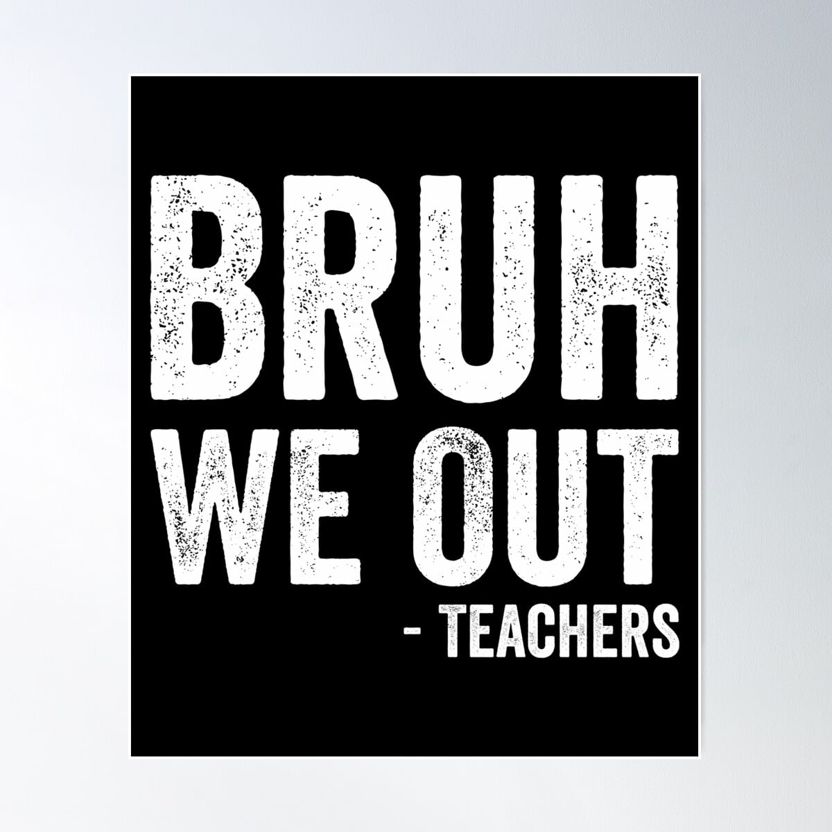 Bruh We Out - Teachers Poster Wall Art, Modern Wall Decor, 12x18 ...