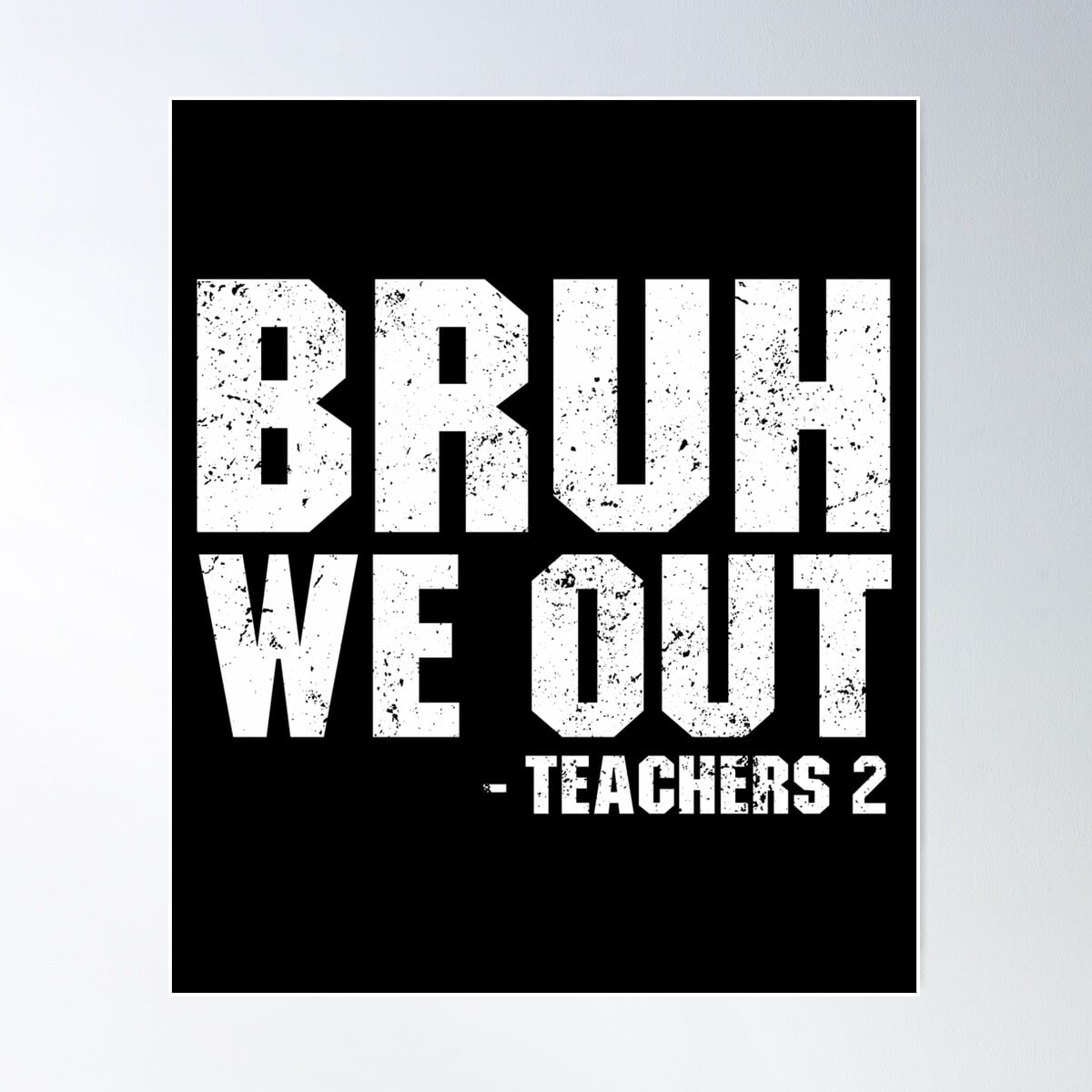 Bruh We Out - Teachers Poster Wall Art, Modern Wall Decor, 12x18 ...