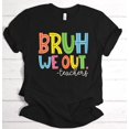 Bruh We Out Teachers Shirt, Last Day Of School Shirt For Teacher ...