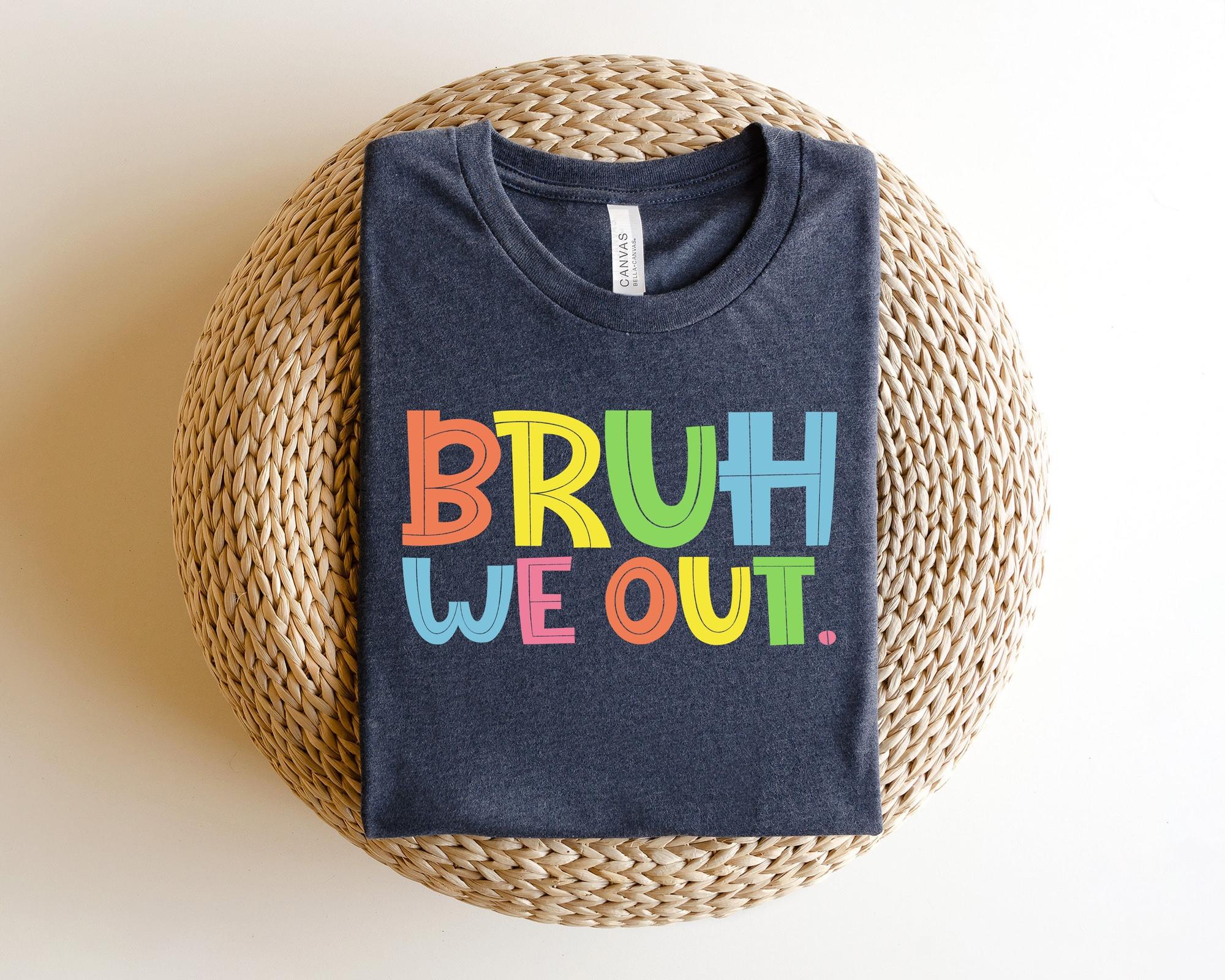 Bruh We Out Teachers T-shirt, Bruh Teacher Shirt, We Out Teacher, Best ...