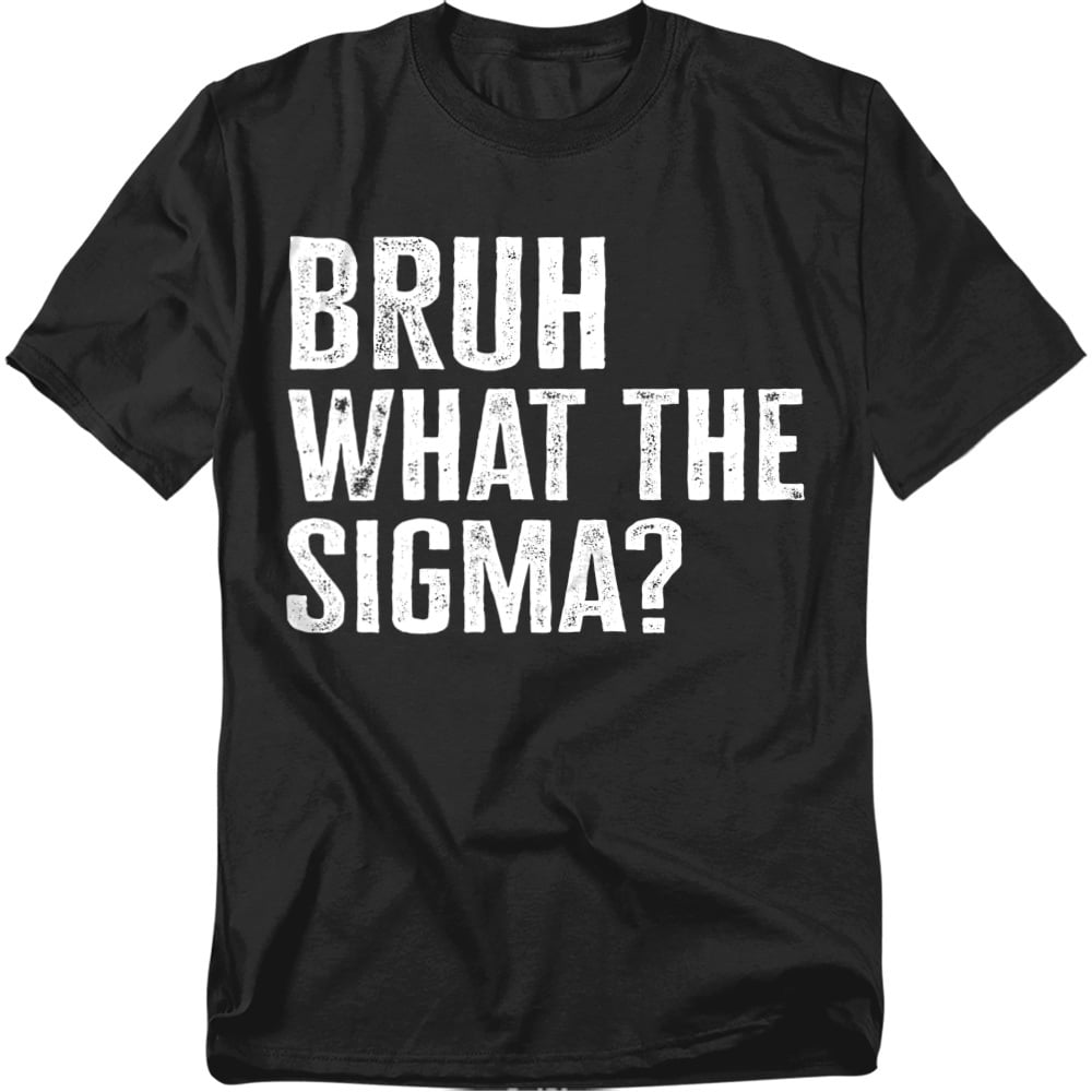 Bruh What The Sigma? Unisex Graphic Tee For Men & Women - Walmart.com