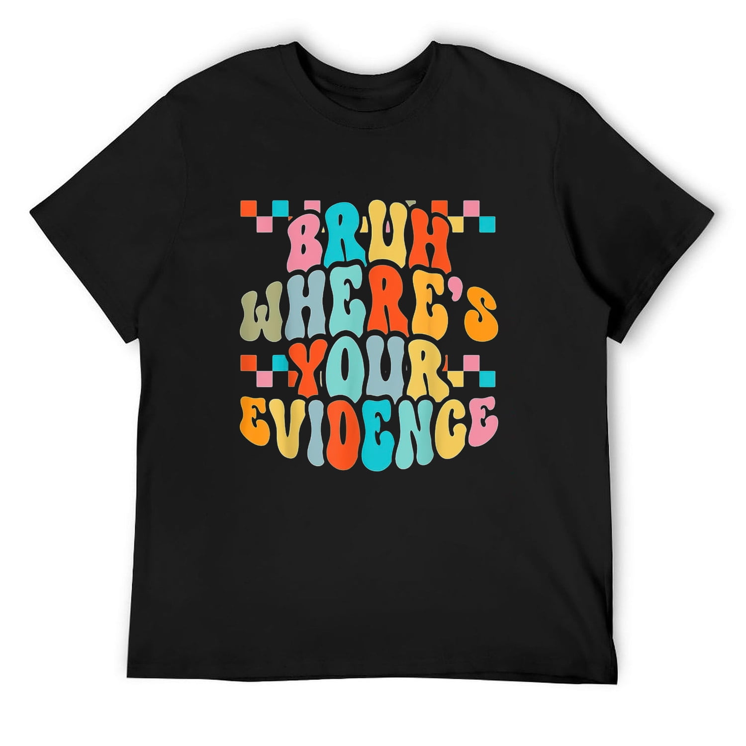 Bruh Wheres Your Evidence Funny English Teacher T T Shirt Black 4x