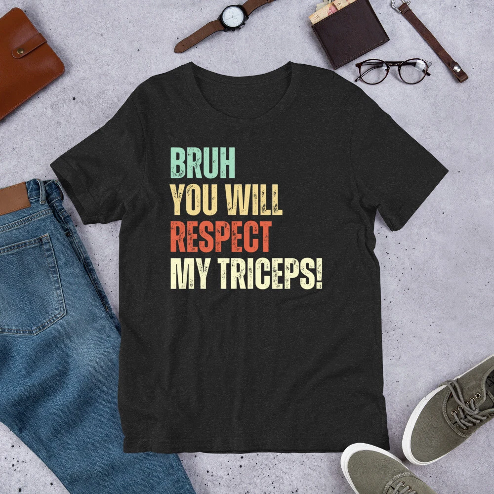 Bruh You Will Respect My Triceps Funny Gym Workout Lift Top Unisex T ...