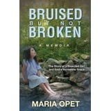 Bruised but Not Broken: The Story of a Rejected Girl and Gods ...
