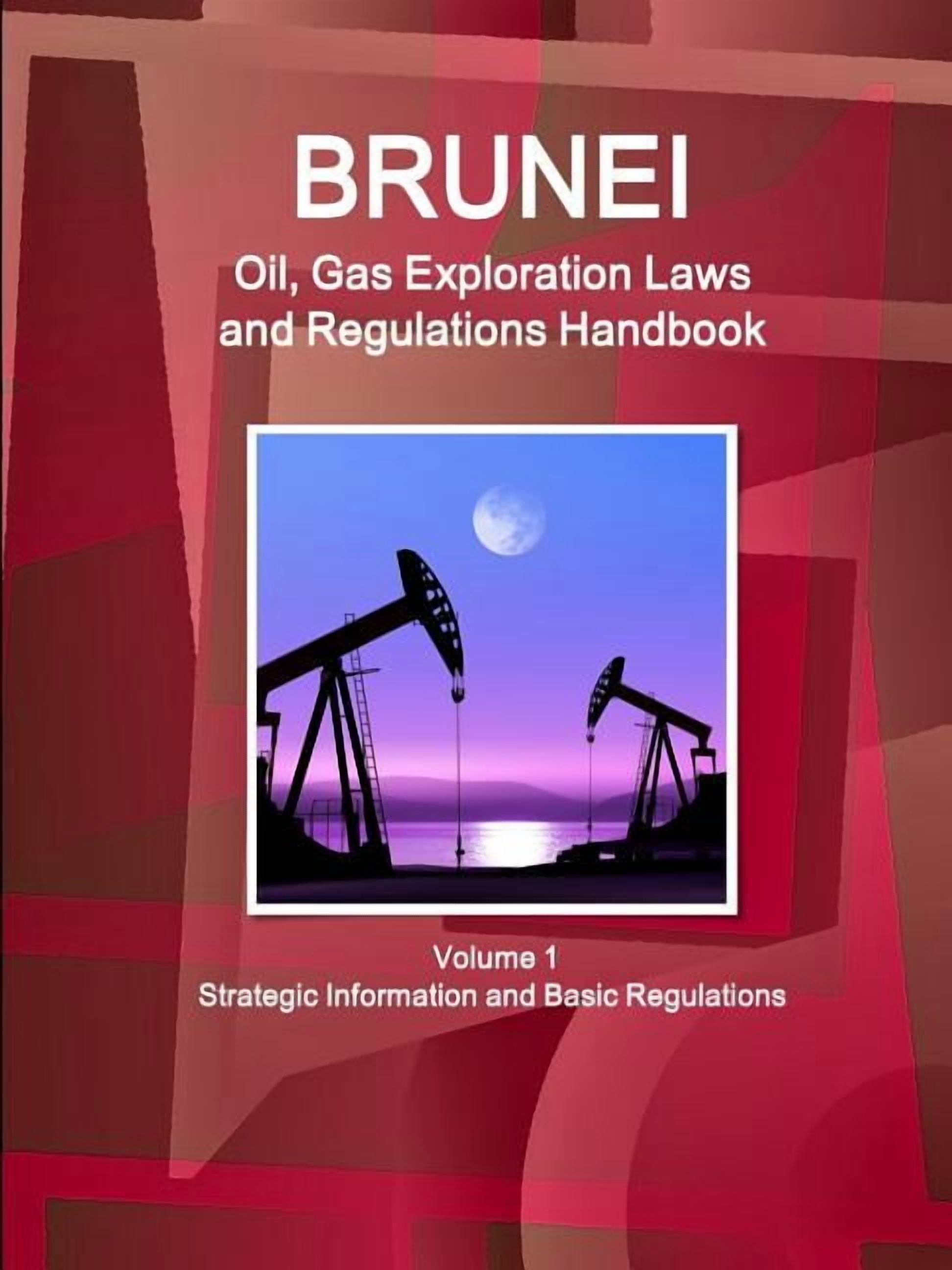 Brunei Oil, Gas Exploration Laws and Regulations Handbook Volume 1 ...