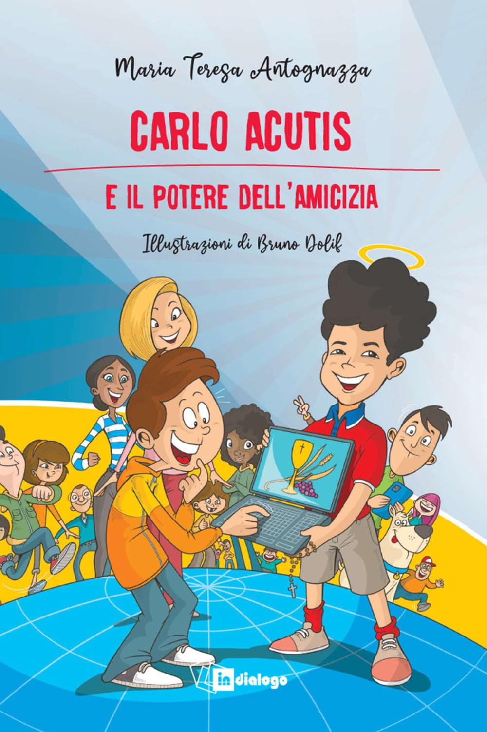 Bruno Dolif,Maria Teresa Antognaz Carlo Acutis e il potere dell’amicizia. Nuova edi (Paperback ...