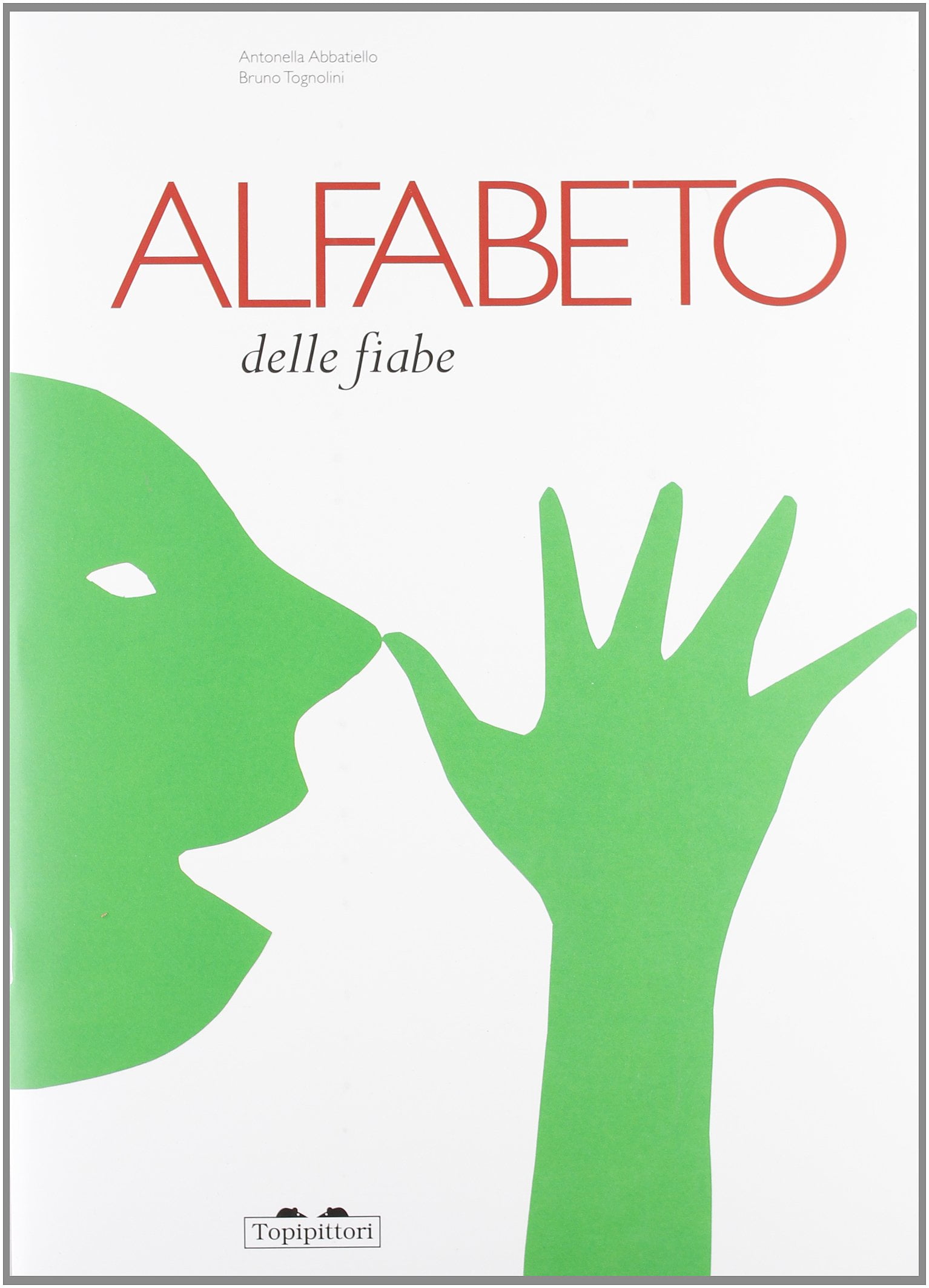 Bruno Tognolini,Antonella Abbatiello Alfabeto delle fiabe. Ediz ...