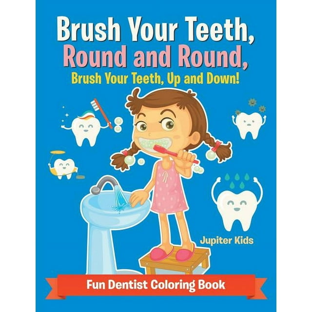 Brush Your Teeth, Round and Round, Brush Your Teeth, Up and Down! Fun ...