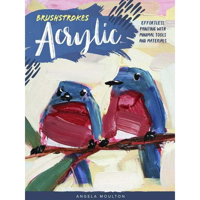 Brushstrokes: Brushstrokes: Acrylic : Effortless painting with minimal ...