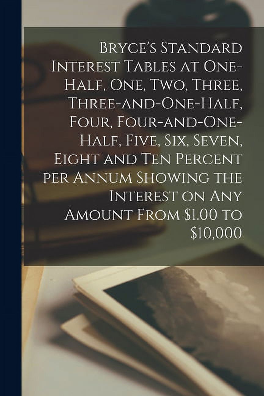 Bryce's Standard Interest Tables at One-half, One, Two, Three, Three ...