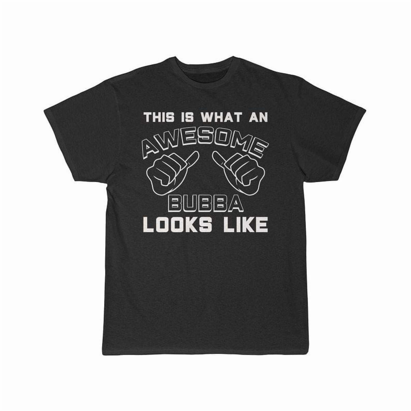 Bubba Gifts What an Awesome Bubba Looks Like T-shirt Bubba Shirt Gift ...