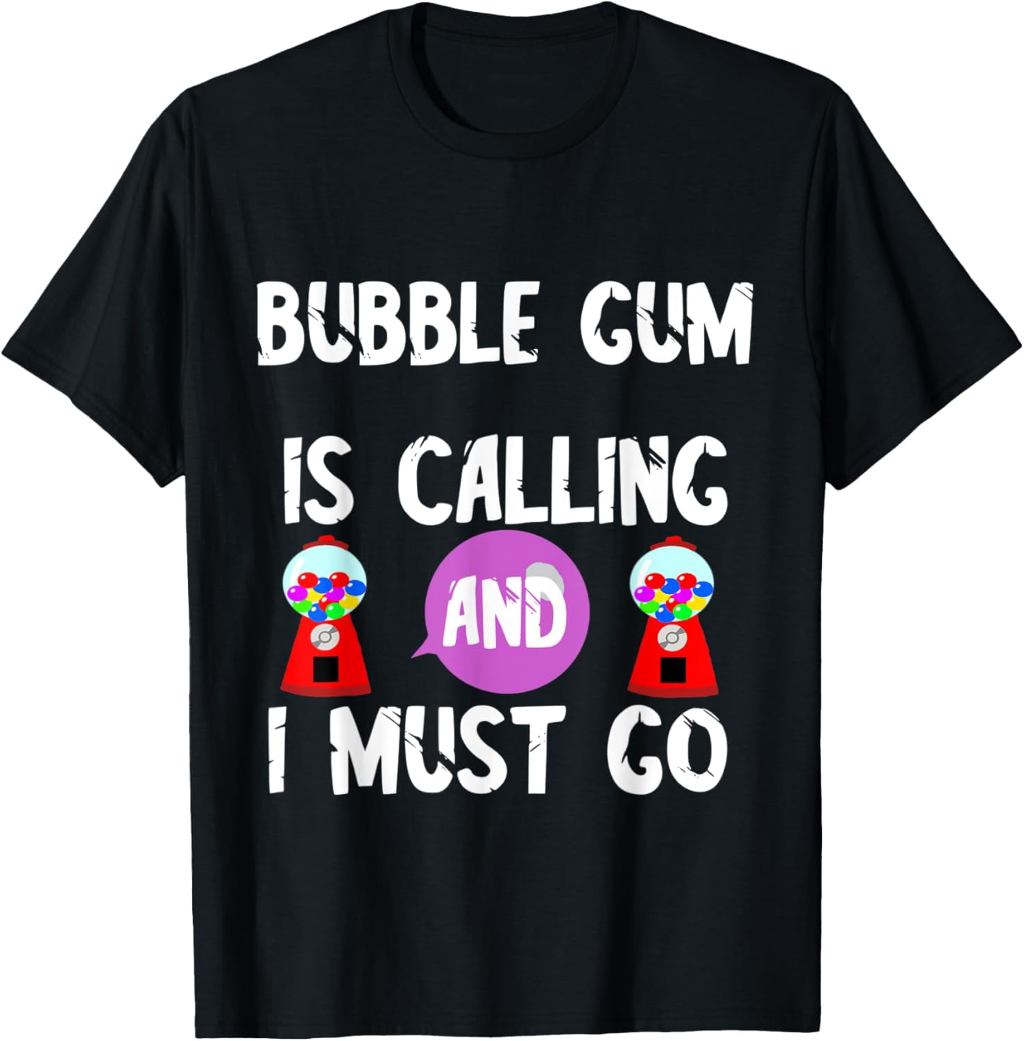 Bubble Gum Is Calling And I Must Go Candy Gumball Machine T-Shirt men ...