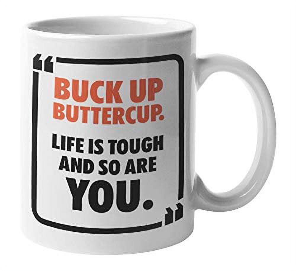 Buck Up Buttercup. Life Is Tough And So Are You. Encouraging Words And ...