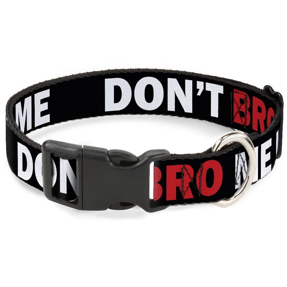 Buckle-Down Pet Collar, Dog Collar Plastic Buckle, Dont Bro Me If You ...