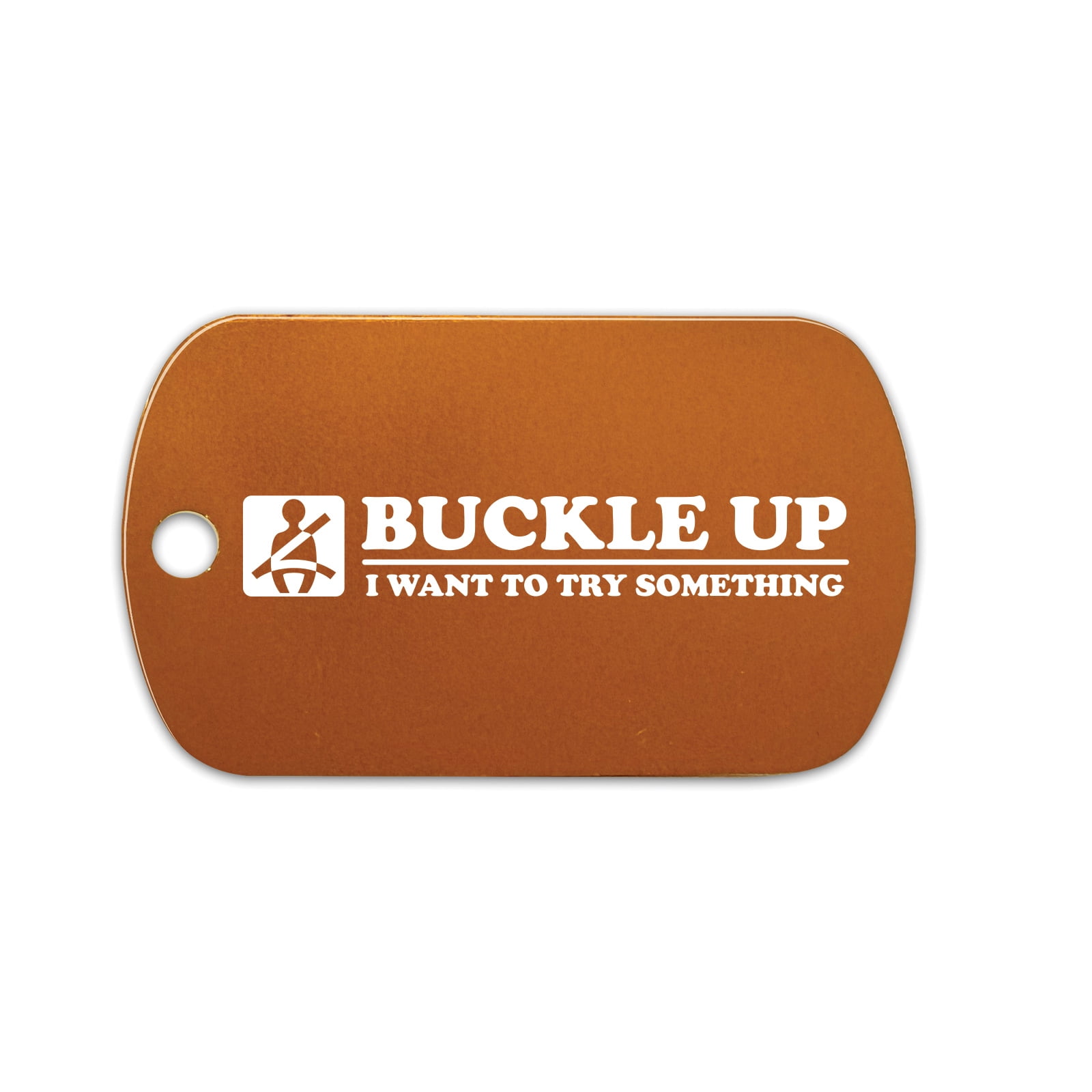 Buckle Up I Want To Try Something GI Dog Tag Aluminum Keychain - Orange ...